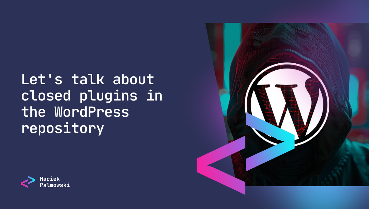 Let's talk about closed plugins in the WordPress repository | maciek palmowski
