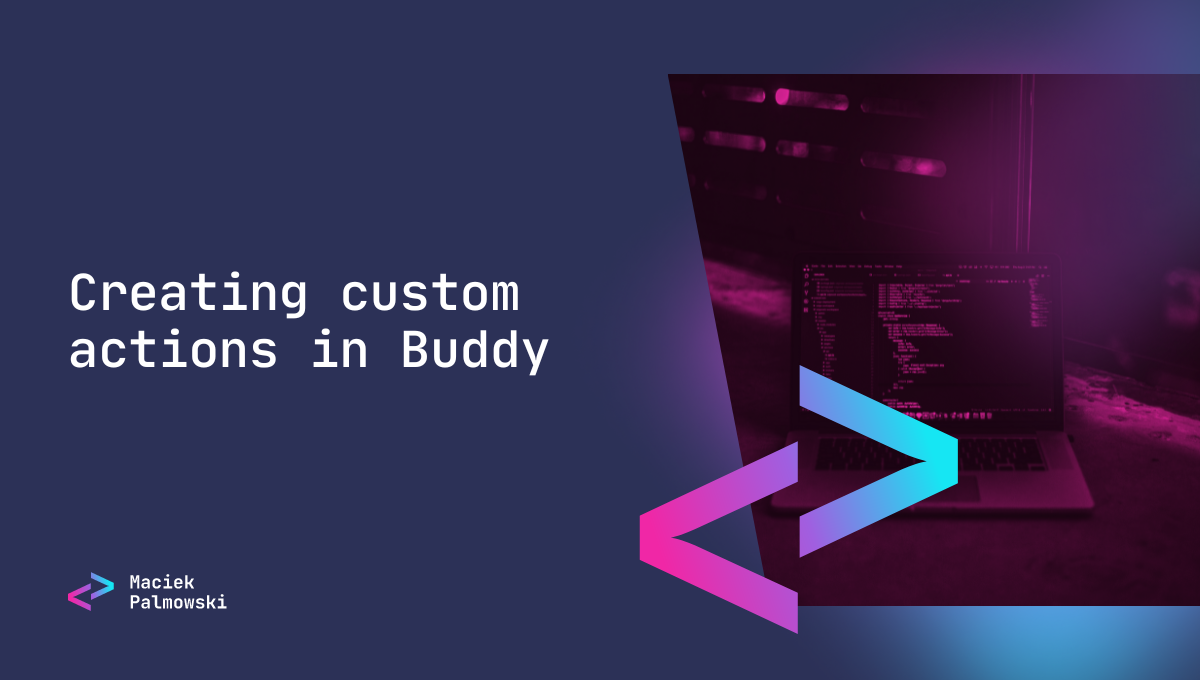 Creating Custom Actions In Buddy Maciek Palmowski