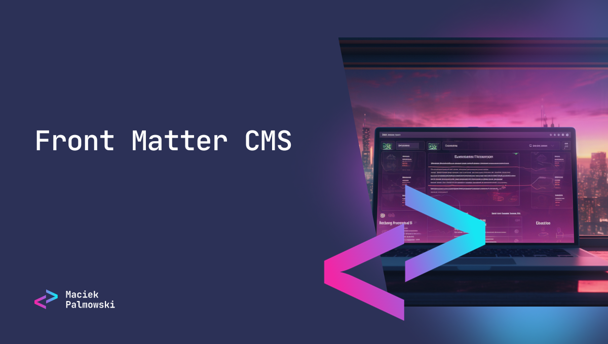 Front Matter CMS - a bit different approach to content management | maciek palmowski