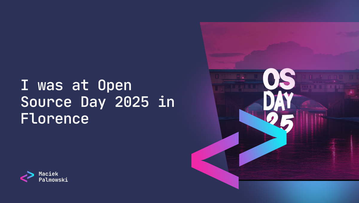I was at Open Source Day 2025 in Florence | maciek palmowski