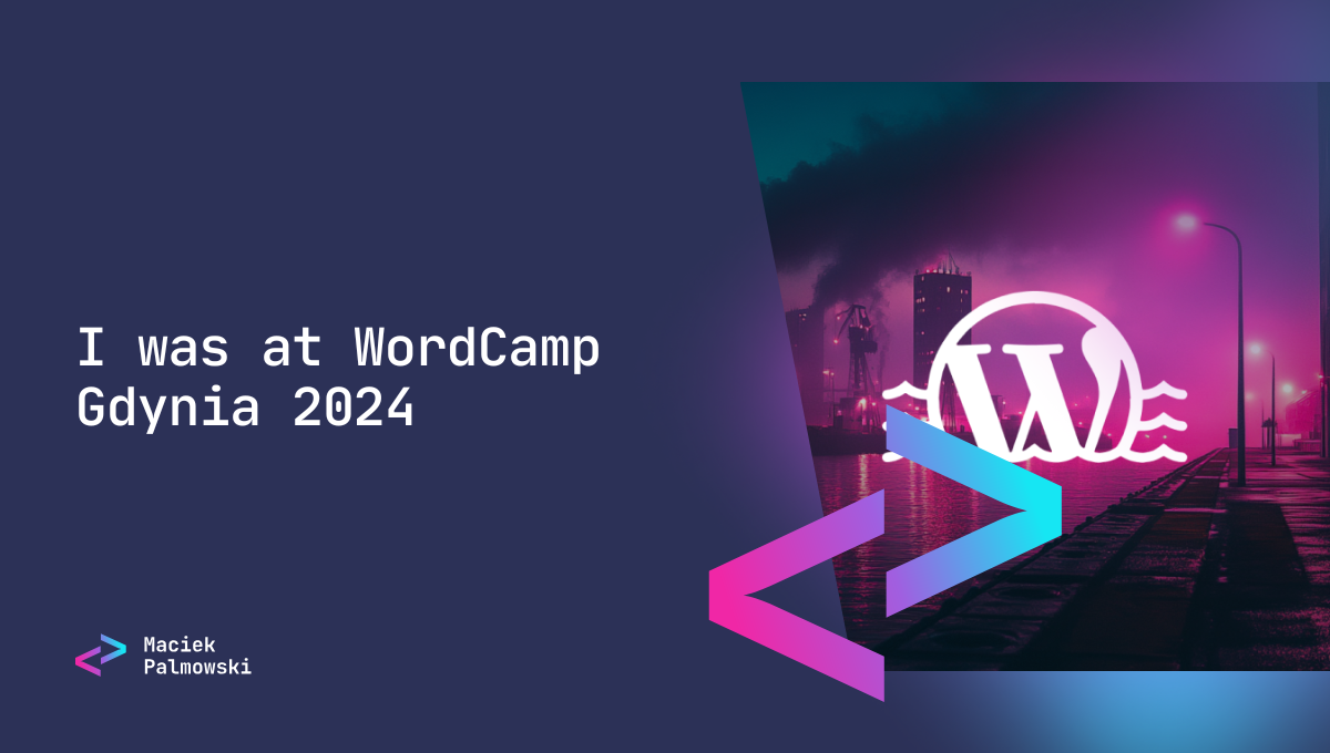I was at WordCamp Gdynia 2024 | maciek palmowski