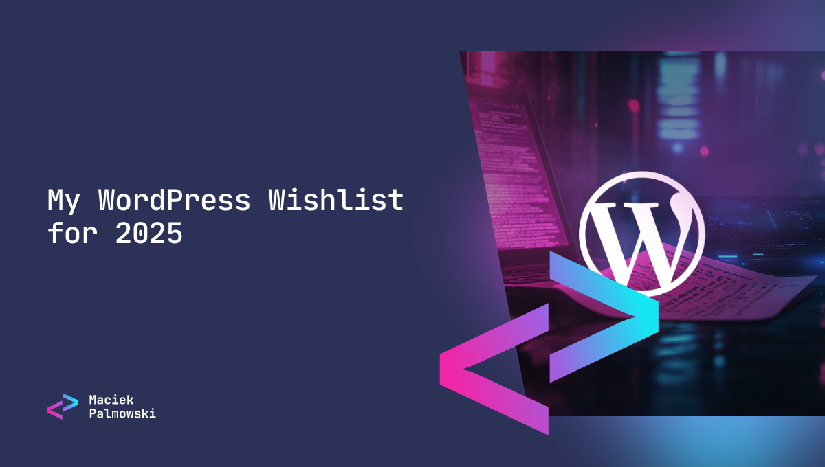 My WordPress Wishlist for 2025 | maciek palmowski