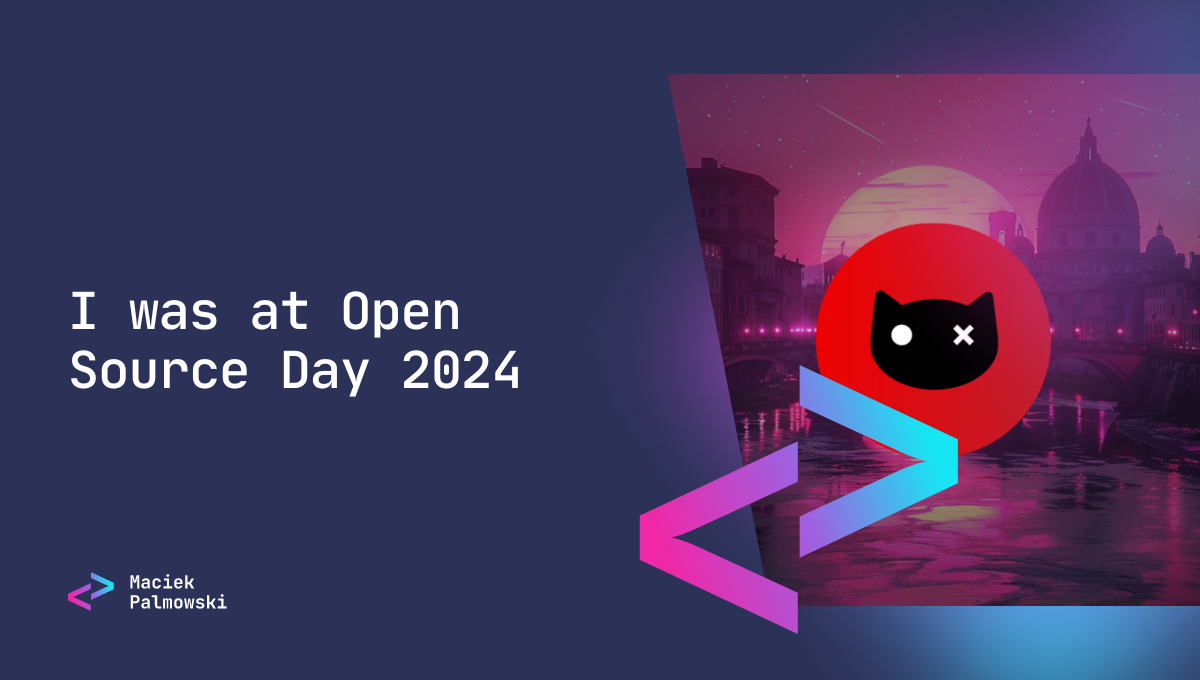 I was at Open Source Day 2024 in Florence | maciek palmowski