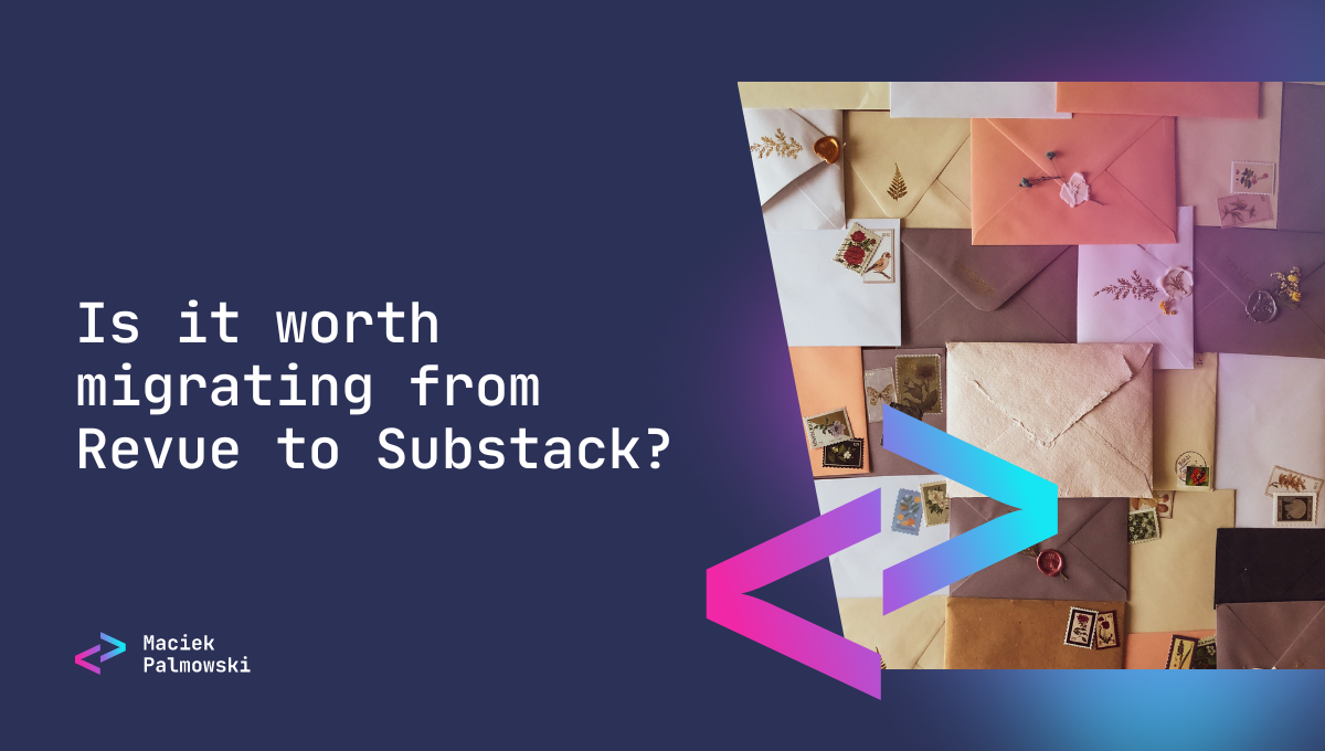 Is it worth migrating from Revue to Substack? | maciek palmowski