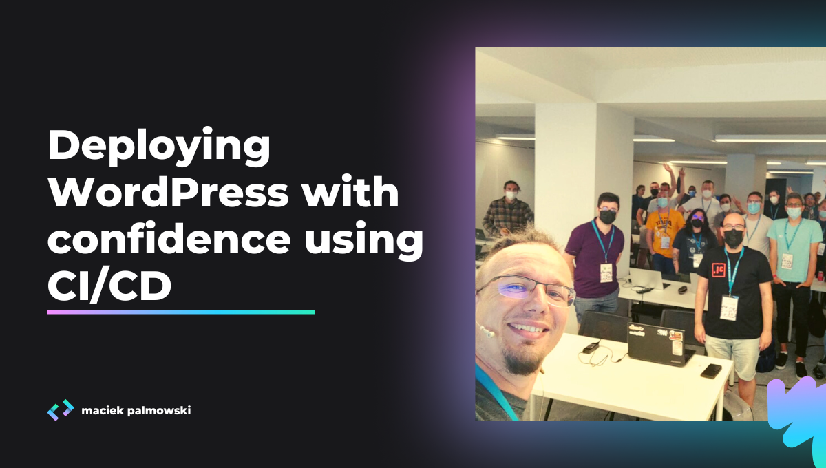 Deploying WordPress with confidence using CI/CD | maciek palmowski