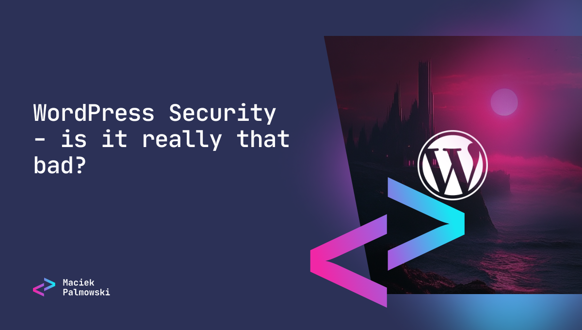 WordPress Security - is it really that bad? | maciek palmowski